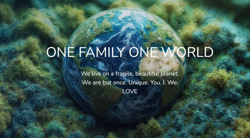 One Family One World - We are but once. Unique. You. I. We.